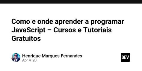 Como E Onde Aprender A Programar Javascript Cursos E Tutoriais