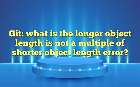 Git What Is The Longer Object Length Is Not A Multiple Of Shorter