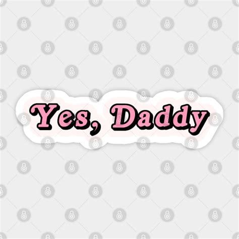 Yes Daddy Daddy Sticker Teepublic