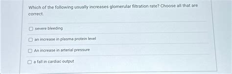 Solved Which Of The Following Usually Increases Glomerular