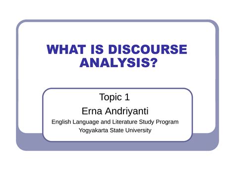 What Is Discourse Analysis WHAT IS DISCOURSE ANALYSIS Topic Erna Andriyanti English