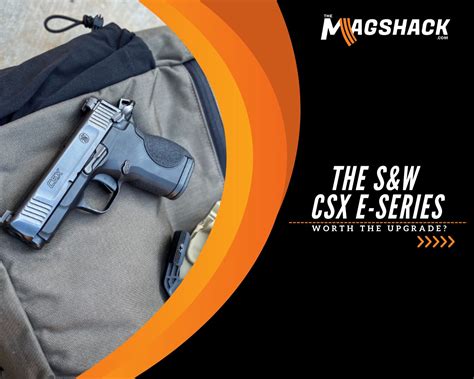 The Sandw Csx E Series Worth The Upgrade The Mag Shack