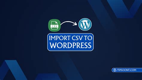 6 simple steps to import csv to wordpress tipsoont