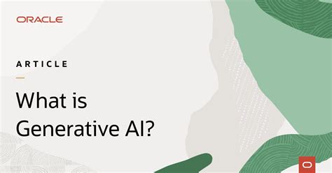 How Does Generative Ai Work And What Are The Potential Business Benefits And Risks Oracles