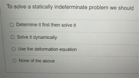 Solved To Solve A Statically Indeterminate Problem We Should Chegg