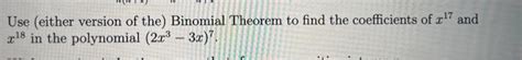 Solved Use Either Version Of The Binomial Theorem To Find Chegg