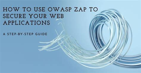 David Loor On Linkedin How To Use Owasp Zap To Secure Your Web Applications A Step By Step Guide