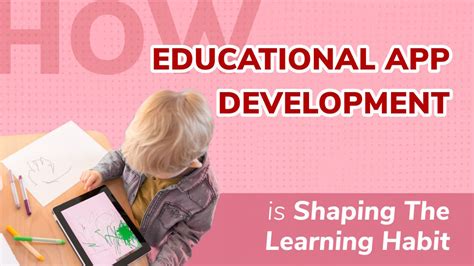 How Educational App Development Is Shaping The Learning Habit