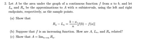 Solved Let A Be The Area Under The Graph Of Continous Function F From To B And Let Ln And R Be