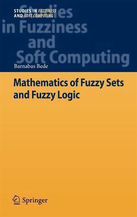 Mathematics Of Fuzzy Sets And Fuzzy Logic 9783642352201 Barnabas