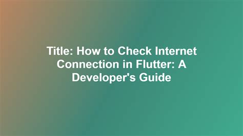 Title How To Check Internet Connection In Flutter A Developers Guide