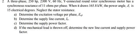 A Three Phase 250 Hp 2300 V 60 Hz Y Connected Round Rotor Synchronous Motor Has A Synchronous