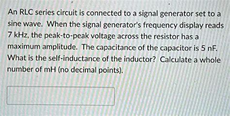 solved an rlc series circuit is connected to a signal generator set to