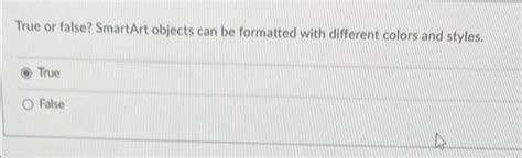 Solved True Or False Smartart Objects Can Be Formatted With