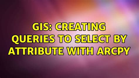 Gis Creating Queries To Select By Attribute With Arcpy 4 Solutions