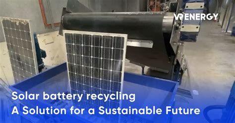 Solar Battery Recycling A Solution For A Sustainable Future Vrenergy