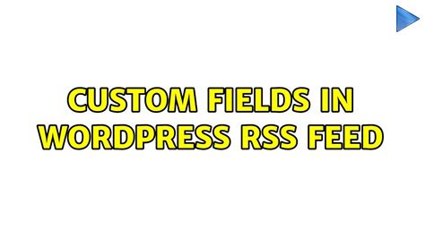 custom fields in wordpress rss feed 4 solutions youtube