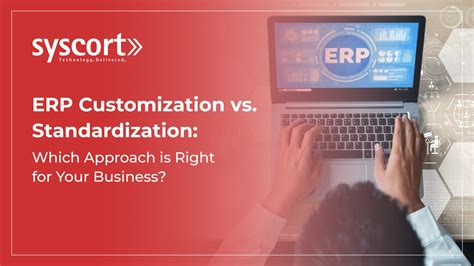 ERP Customization Vs Standardization Find The Best Approach For Your Business