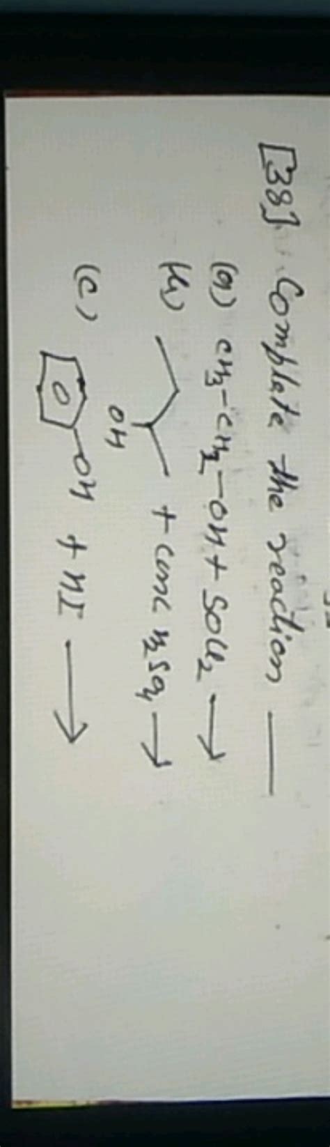 [38] Complete the reaction \qquad (a) \mathrm { CH } _ { 3 } - \mathrm