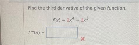 Solved Find The Third Derivative Of The Given Function