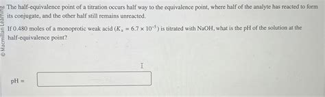 solved the half equivalence point of a titration occurs half