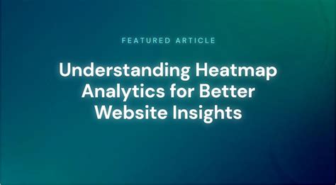 Understanding Heatmap Analytics For Better Website Insights Visitor