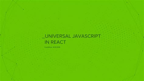 Universal Javascript In React Ppt