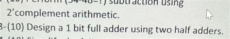 solved 2 complement arithmetic 10 ﻿design a 1 ﻿bit full