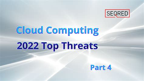 Cloud Computing 2022 Top Threats Part 4 Seqred