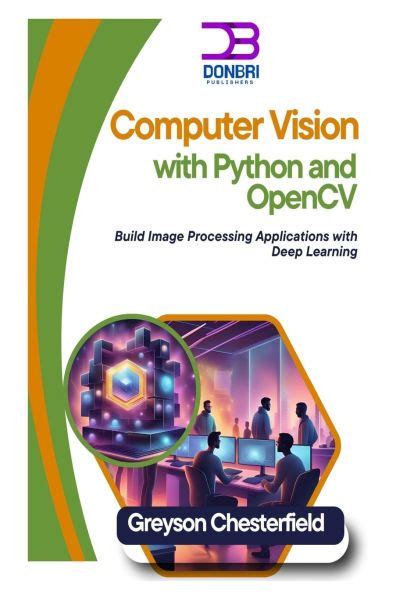 Computer Vision With Python And Opencv Build Image Processing Applications With Deep Learning