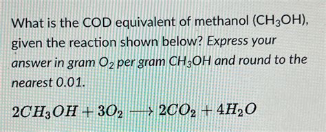 Solved What Is The Cod Equivalent Of Methanol Ch3oh
