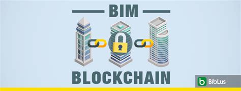 The Potential Benefits Of Blockchain And Bim Biblus