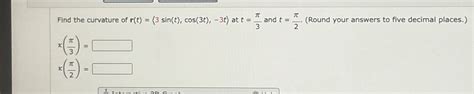 Solved Find The Curvature Of R T 3sin T Cos 3t 3t