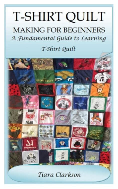 T Shirt Quilt Making For Beginners A Fundamental Guide To Learning T Shirt Quilt T Shirt Quilt Making For Beginners A Fundamental Guide To Learning T Shirt Quilt