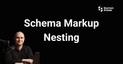 Nested Schema Markup Proper Way To Improve Your Semantic Seo Szymon
