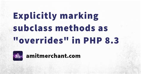 explicitly marking subclass methods as overrides in php 8 3 — amit