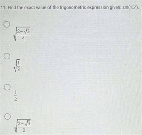 Solved 11 Find The Exact Value Of The Trigonometric Expression Given Sin 15° Sqrt Frac 2