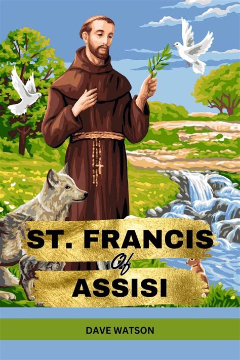 The Story Of St Francis Of Assisi Biography Conversion Miracles