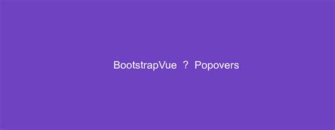 Bootstrapvue — Popovers