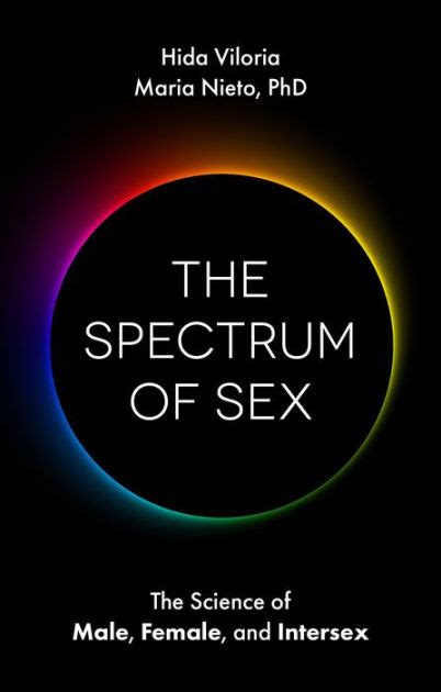 The Spectrum Of Sex The Science Of Male Female And Intersex By Hida Viloria Maria Nieto