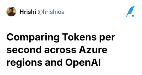 Comparing Tokens Per Second Across Azure Regions And Openai Hrishi