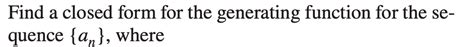 Solved Find A Closed Form For The Generating Function For