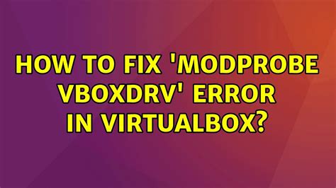 Ubuntu How To Fix Modprobe Vboxdrv Error In VirtualBox Solutions YouTube