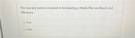 Solved The Two Key Metrics Involved In Formulating A Media