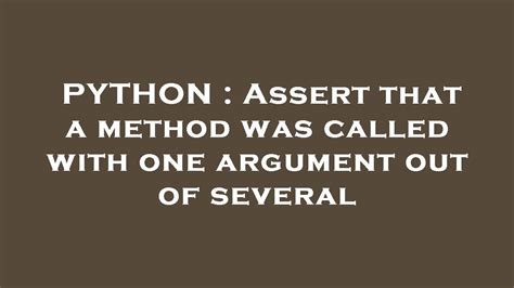 Python Assert That A Method Was Called With One Argument Out Of Several Youtube