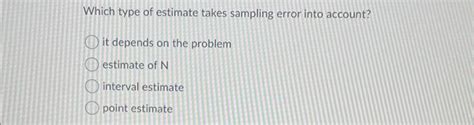 Solved Which Type Of Estimate Takes Sampling Error Into Chegg