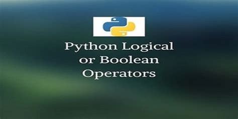 Python Logical Operators Or Boolean Operators