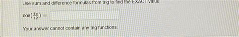 Solved Use Sum And Difference Formulas From Trig To Find The Chegg