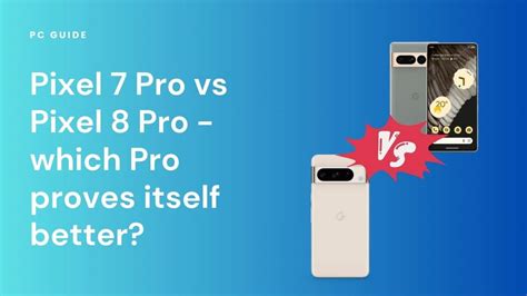 Pixel Pro Vs Pixel Pro Which Pro Proves Itself Better Pc Guide