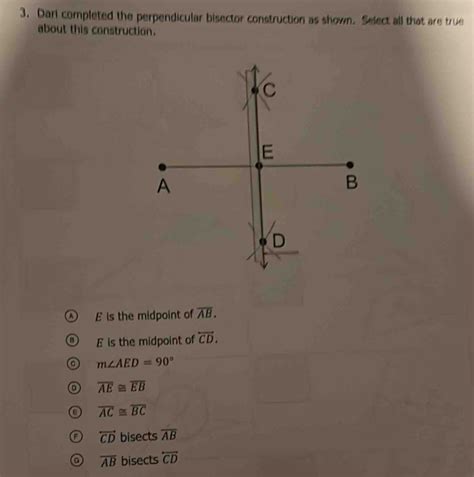 Dari Completed The Perpendicular Bisector Construction As Shown Select All That Are Tr Math